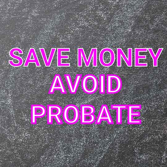 How to save money and avoid probate leaving more money for your kids