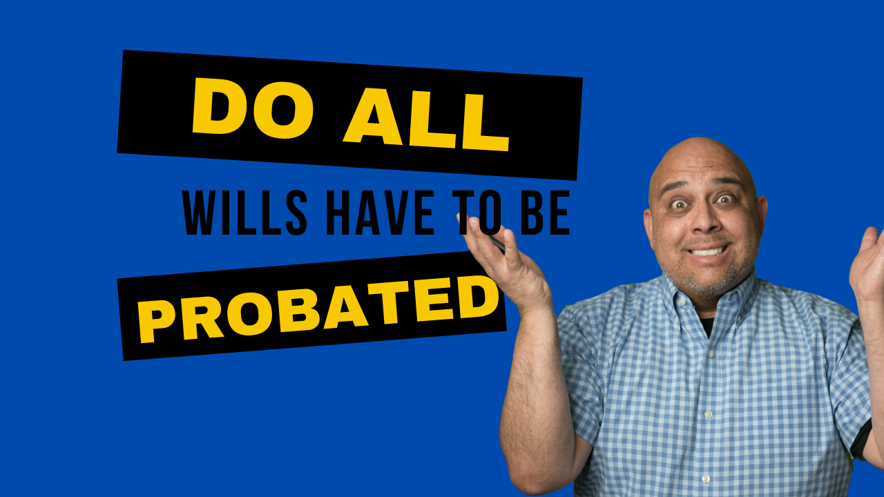 Do All Wills Have To Be Probated